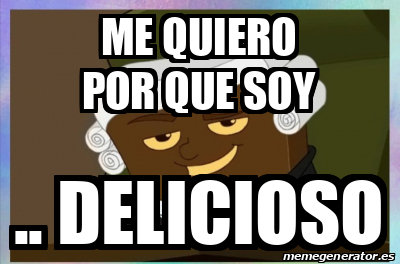 Meme Personalizado - Me quiero por que soy .. Delicioso - 33219633
