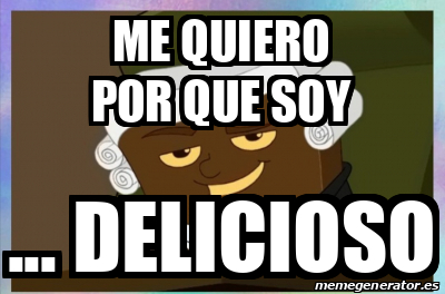 Meme Personalizado - Me quiero por que soy ... Delicioso - 33219635