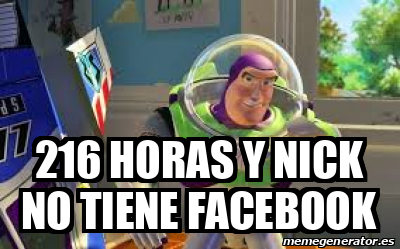 Meme Personalizado - 216 horas y Nick no tiene Facebook - 33219642