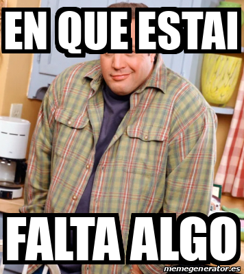 Meme Personalizado - En que estai Falta algo - 33220276
