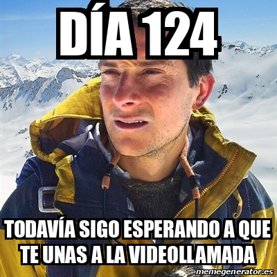 Meme Bear Grylls - DÍA 124 TODAVÍA SIGO ESPERANDO A QUE TE UNAS A LA ...