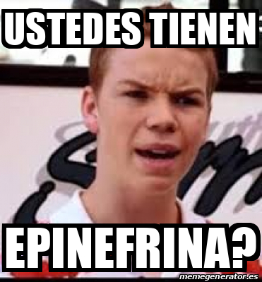 Meme Personalizado - Ustedes tienen Epinefrina? - 33220470