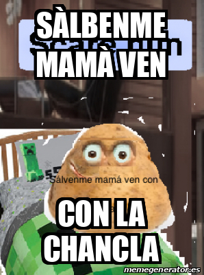 Meme Personalizado - Sàlbenme mamà ven Con la chancla - 33220623