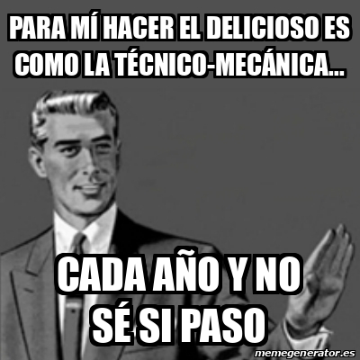 Meme Correction Guy - Para mí hacer el delicioso es como la técnico ...