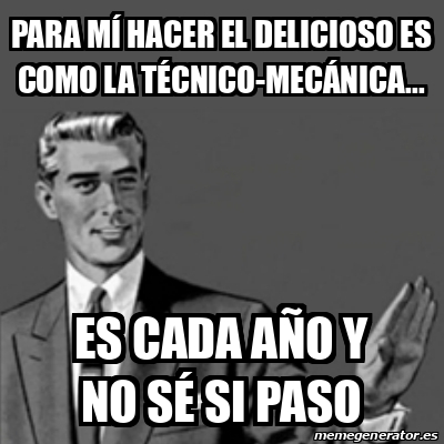 Meme Correction Guy - Para mí hacer el delicioso es como la técnico ...