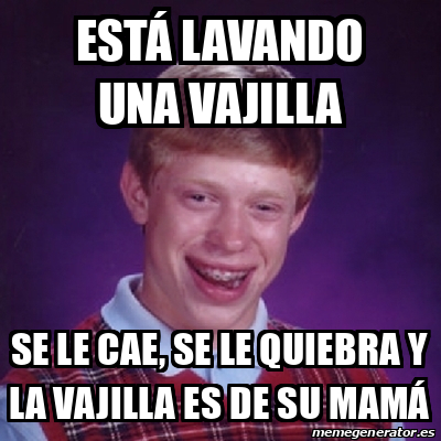 Meme Bad Luck Brian - Está lavando una vajilla Se le cae, se le quiebra ...