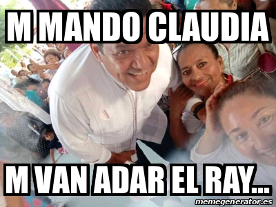 Meme Personalizado - M mando claudia M van adar el Ray... - 33221201