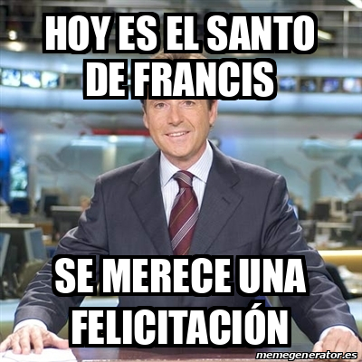 Meme Matias Prats - Hoy es el santo de Francis Se merece una ...