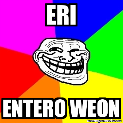 Meme Troll - Eri Entero weon - 33221511