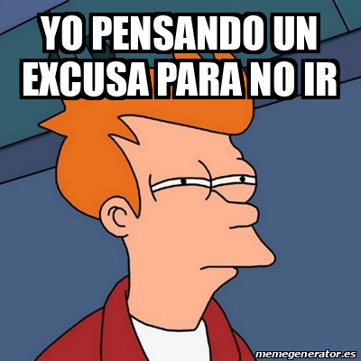 Meme Futurama Fry - Yo pensando un excusa para no ir - 33221521