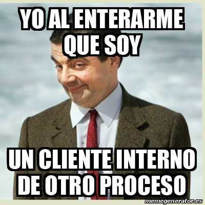 Meme Mr Bean - yo al enterarme que soy un cliente interno de otro ...