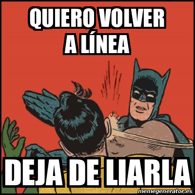 Meme Batman slaps Robin - Quiero volver a línea Deja de liarla - 33221840