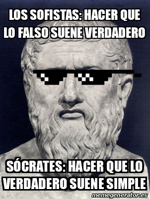 Meme Personalizado - Los Sofistas: Hacer que lo falso suene verdadero ...