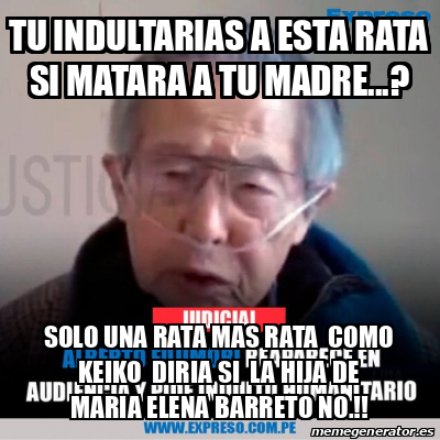 Meme Personalizado - TU INDULTARIAS A ESTA RATA SI MATARA A TU MADRE ...
