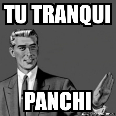 Meme Correction Guy - tu tranqui panchi - 33222794