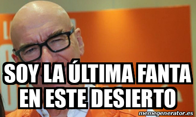 Meme Personalizado - Soy La Última Fanta En Este Desierto - 33223020