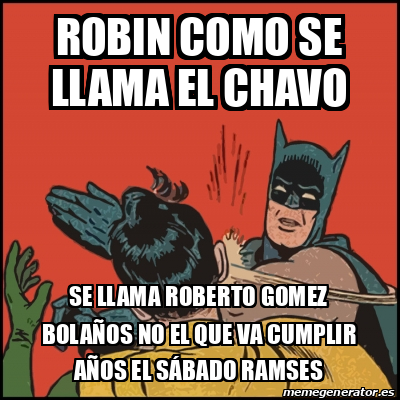 Meme Batman slaps Robin - Robin como se llama el chavo Se llama Roberto ...