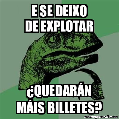 Meme Filosoraptor - e se deixo de explotar ¿quedarán máis billetes ...