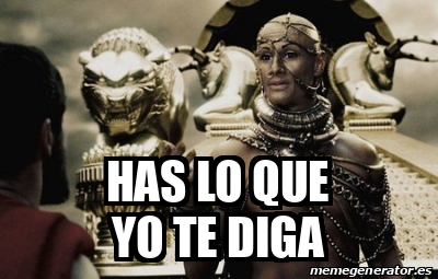 Meme Personalizado - has lo que yo te diga - 33223425