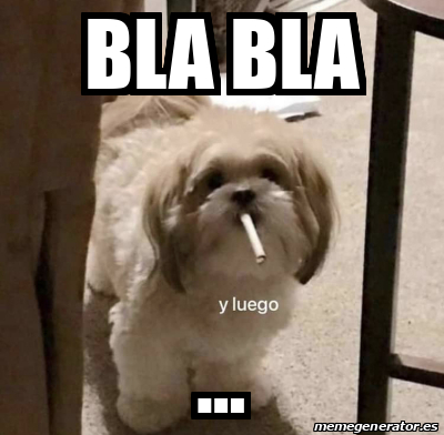 Meme Personalizado - Bla bla … - 33223667