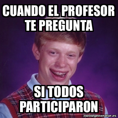 Meme Bad Luck Brian - Cuando el profesor te pregunta Si todos ...