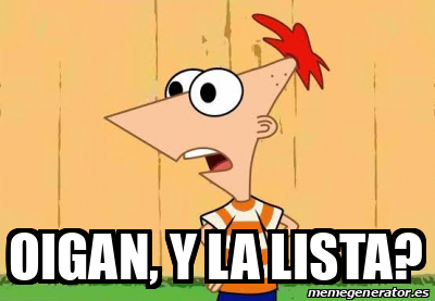Meme Personalizado - Oigan, y la lista? - 33223761