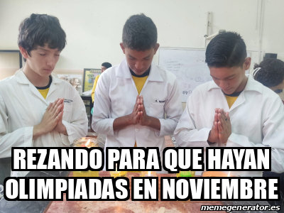 Meme Personalizado - rezando para que hayan olimpiadas en noviembre ...