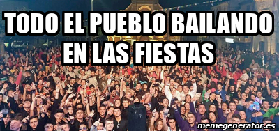 Meme Personalizado - todo el pueblo bailando en las fiestas - 33224707