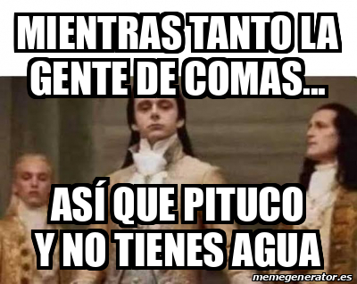 Meme Personalizado - Mientras tanto La gente de Comas... Así que pituco ...