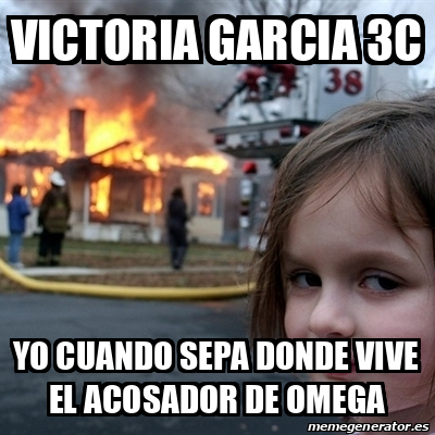 Meme Disaster Girl - Victoria Garcia 3C Yo cuando sepa donde vive el ...