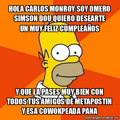 Meme Homer - Hola Carlos Monroy soy omero Simson dou quiero desearte un ...