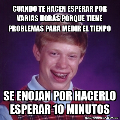 Meme Bad Luck Brian - Cuando te hacen esperar por varias horas porque ...