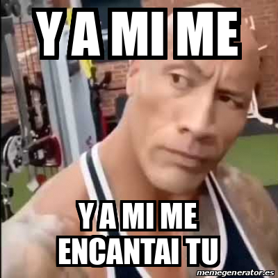 Meme Personalizado - y a mi me y a mi me encantai tu - 33224948