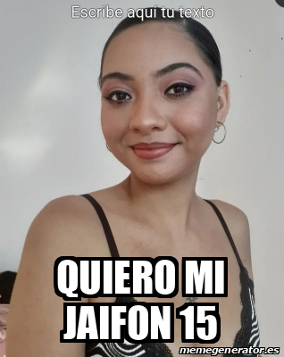 Meme Personalizado - Quiero mi jaifon 15 - 33225022