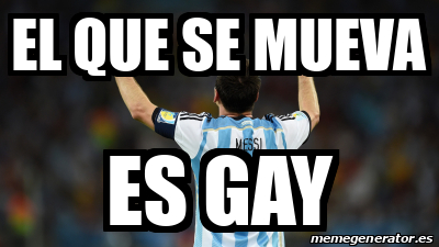 Meme Personalizado - el que se mueva es gay - 33225317