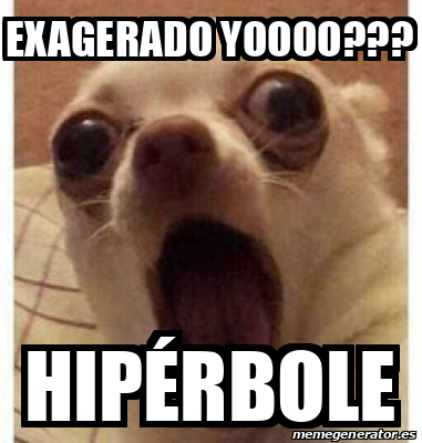 Meme Personalizado - exagerado yoooo??? hipérbole - 33225557