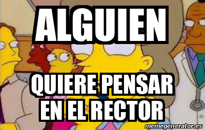 Meme Personalizado - Alguien quiere pensar en el rector - 33226123