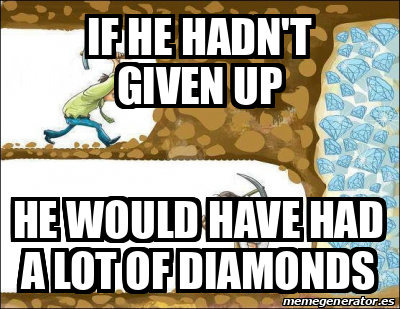 Meme Personalizado - If he hadn't given up he would have had a lot of ...