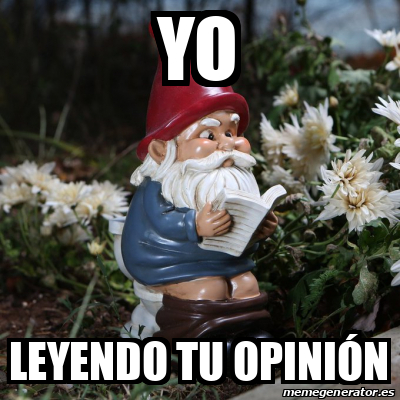 Meme Personalizado - Yo Leyendo tu opinión - 33226561