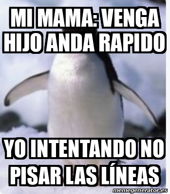 Meme Personalizado - Mi mama: venga hijO anda rapido Yo intentando no ...