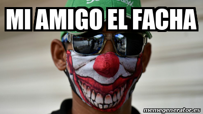 Meme Personalizado - mi amigo el facha - 33226894