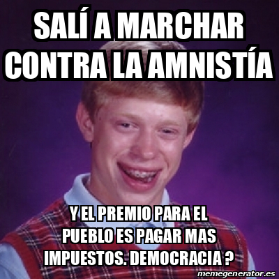 Meme Bad Luck Brian - Salí a marchar contra la amnistía Y el premio ...
