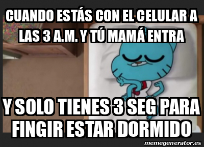 Meme Personalizado - Cuando estás con el celular a las 3 a.m. y tú mamá ...