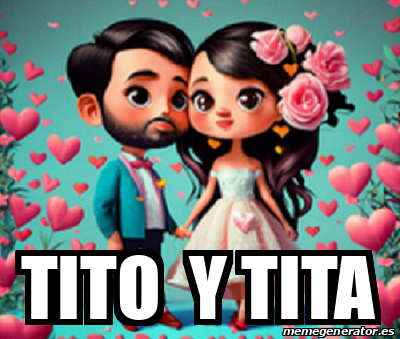Meme Personalizado - tito y tita - 33227199