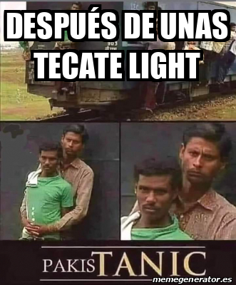 Meme Personalizado - Después de unas Tecate light - 33227233