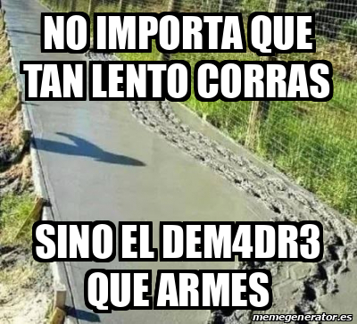 Meme Personalizado - No importa que tan lento corras Sino el dem4dr3 ...