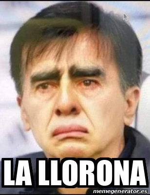 Meme Personalizado - La llorona - 33227256