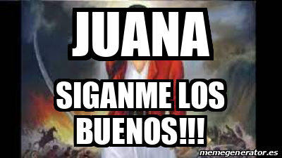 Meme Personalizado - juana siganme los buenos!!! - 33227460