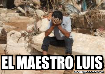 Meme Personalizado - El maestro luis - 33227735
