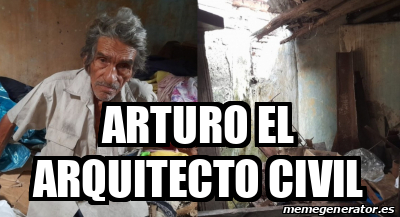 Meme Personalizado - Arturo el arquitecto civil - 33227737